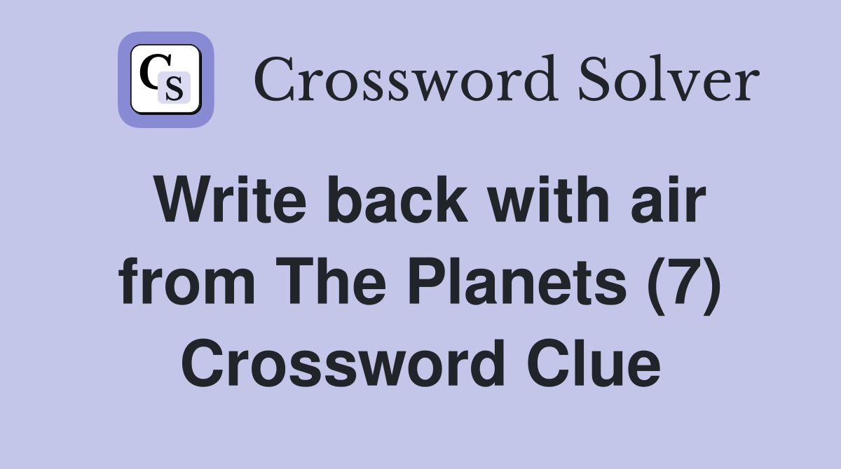 Write back with air from The Planets (7) - Crossword Clue Answers - Crossword Solver